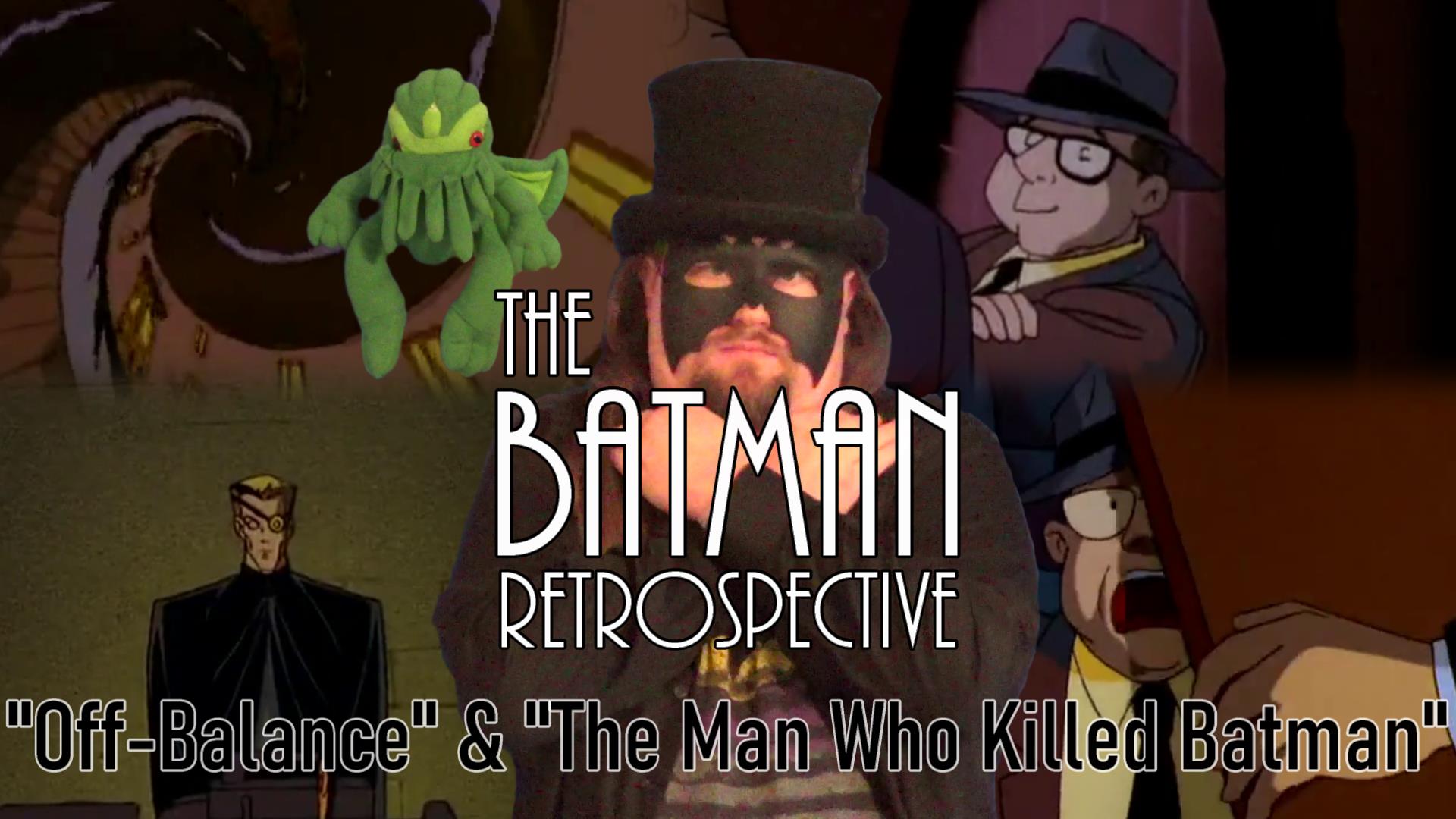 The Batman Retrospective — Off Balance & The Man Who Killed Batman